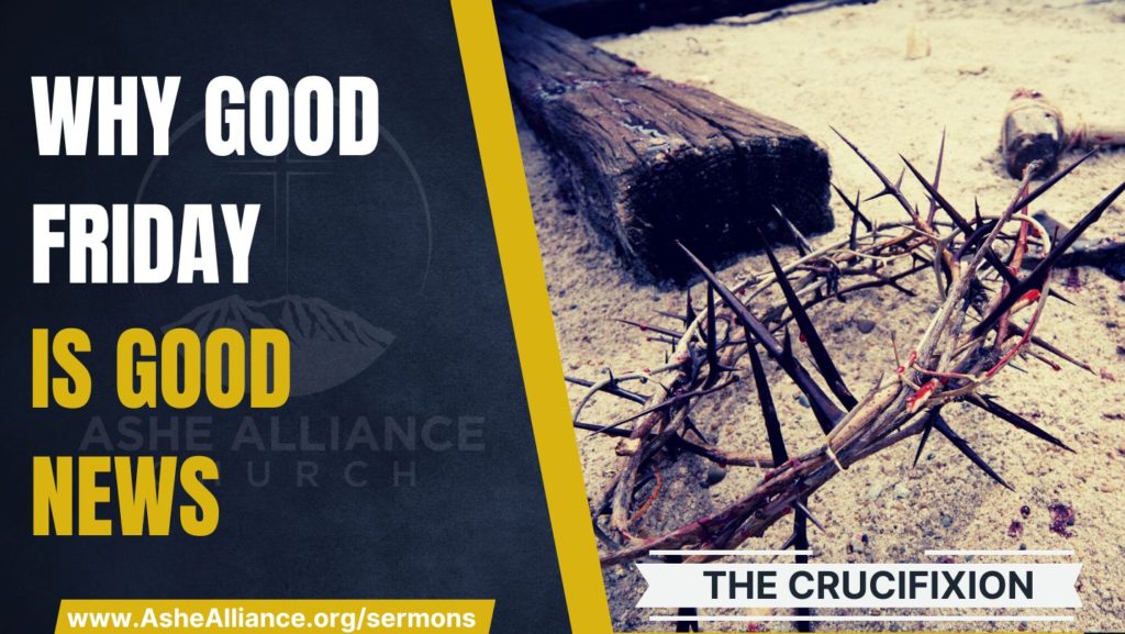 Why Good Friday is Good News | Ashe Alliance Church | Jefferson, NC ...