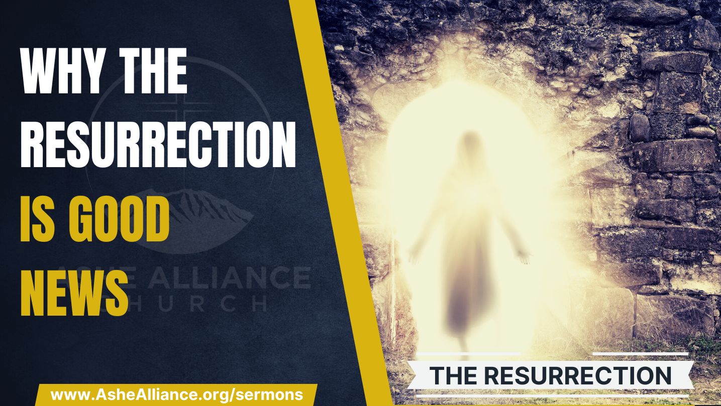 Why the Resurrection is Good News | Ashe Alliance Church