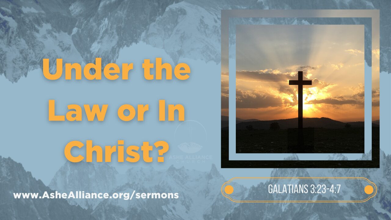 Under the Law or In Christ? | Ashe Alliance Church