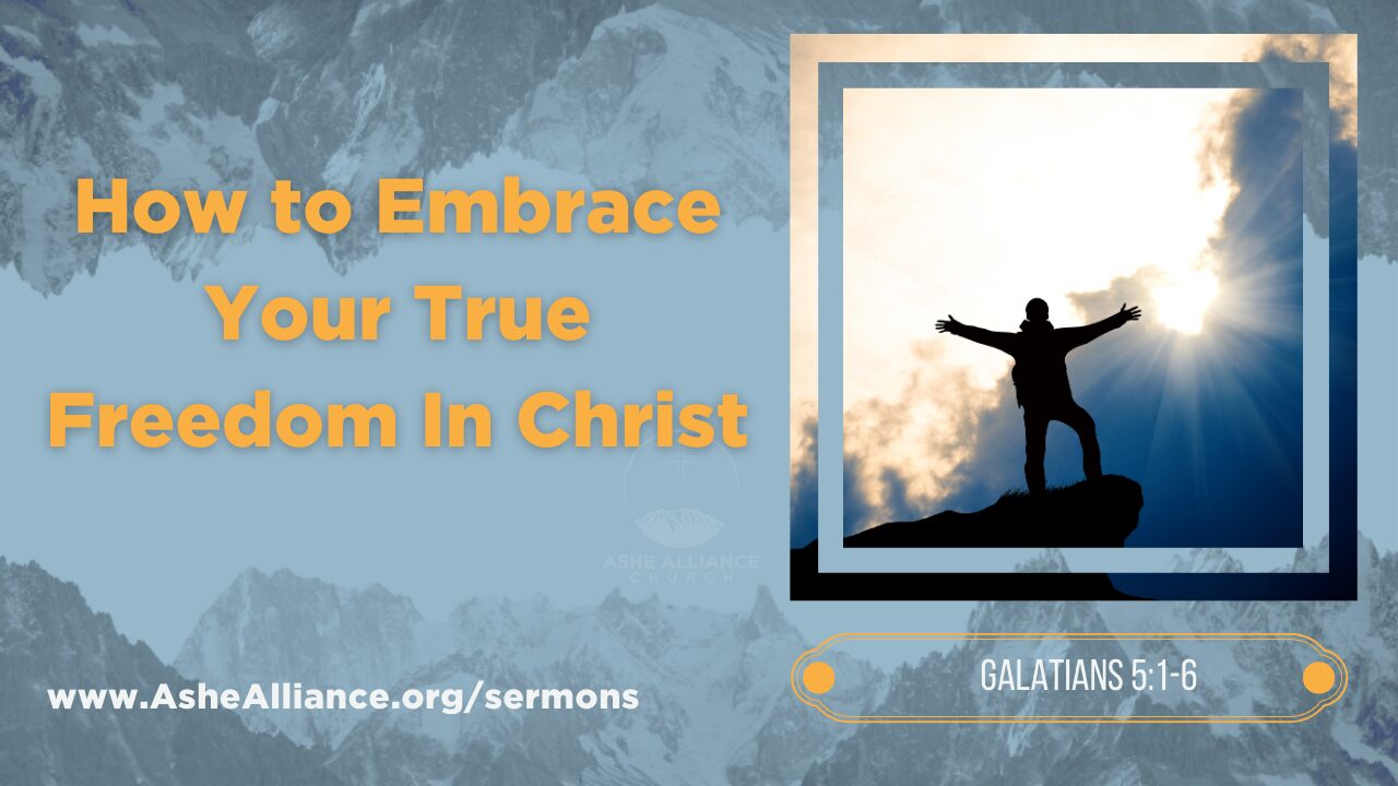 How to Embrace Your True Freedom in Christ | Ashe Alliance Church